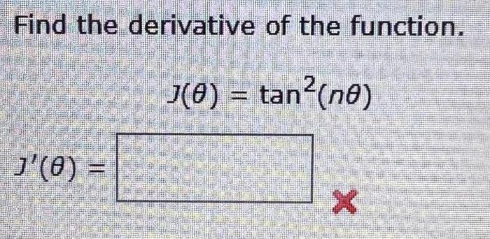 Solved Find the derivative of the function. J(θ)=tan2(nθ) | Chegg.com