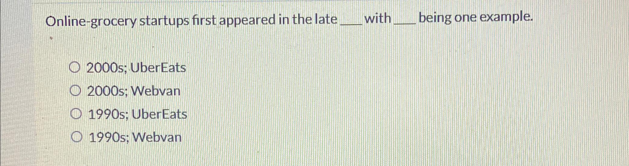 Solved Online-grocery startups first appeared in the late | Chegg.com