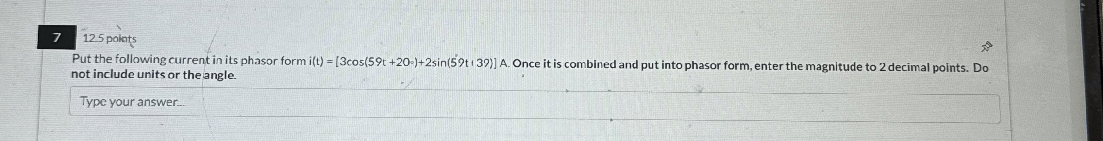 Solved 7 12.5 ﻿pointsPut the following current in its phasor | Chegg.com