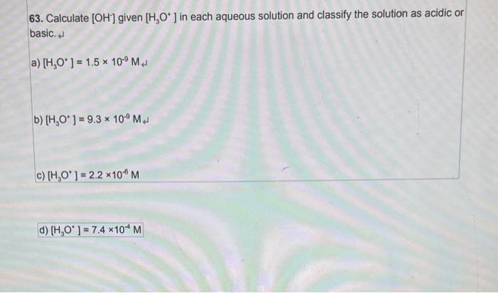 Solved 63. Calculate [OH−]given [H3O+]in each aqueous | Chegg.com