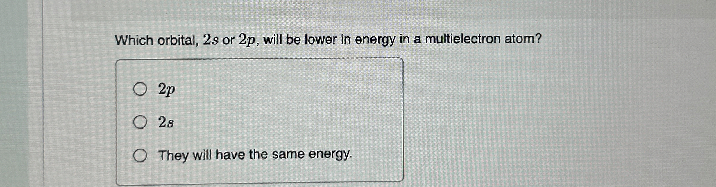 Solved Which orbital, 2s ﻿or 2p, ﻿will be lower in energy in | Chegg.com