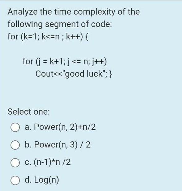 Solved Analyze the time complexity of the following segment | Chegg.com