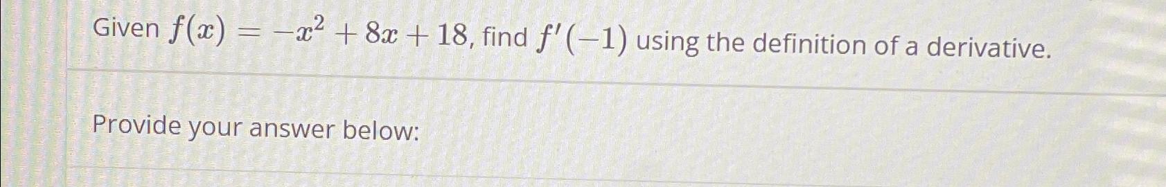 Solved Given f(x)=-x2+8x+18, ﻿find f'(-1) ﻿using the | Chegg.com