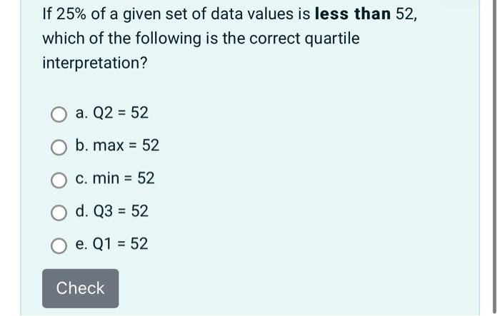 Solved If 25% of a given set of data values is less than 52 | Chegg.com