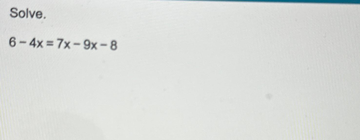 Solved Solve.6-4x=7x-9x-8 | Chegg.com
