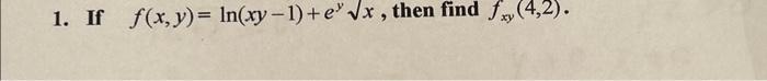 Solved 1. If f(x, y) = ln(xy-1) + e^y √x, then find f (4,2). | Chegg.com