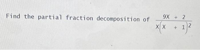 Solved Find the partial fraction decomposition of 9x + 2 XIX | Chegg.com