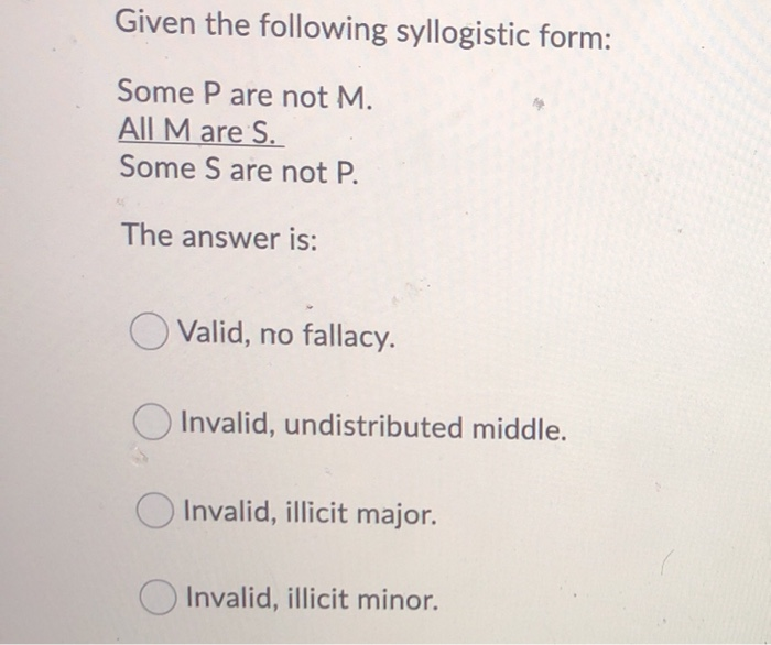 Solved Given the following syllogistic form: Some P are not | Chegg.com