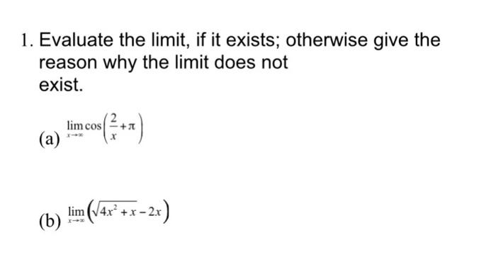 Solved 1. Evaluate the limit, if it exists; otherwise give | Chegg.com