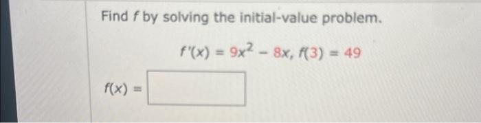Solved Find f by solving the initial-value problem. f'(x) = | Chegg.com