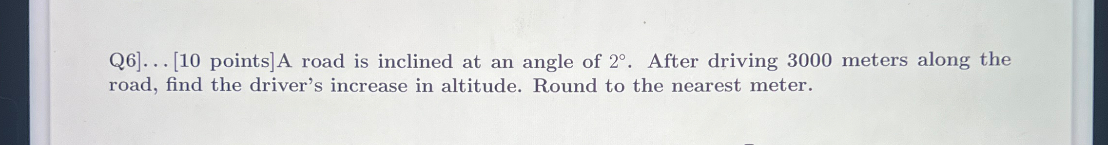 Solved Q6]...[10 ﻿points]A road is inclined at an angle of | Chegg.com