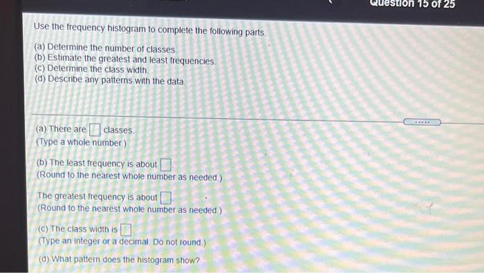 Solved 15 of 25 Use the frequency histogram to complete the | Chegg.com