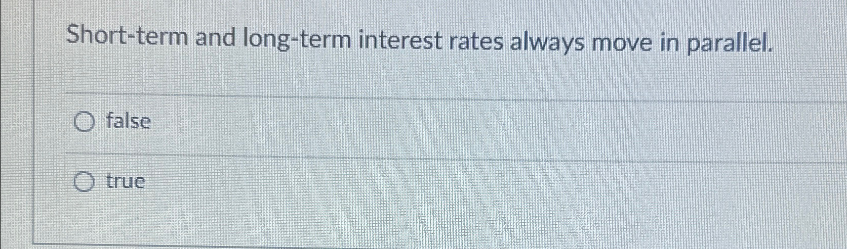 Solved Short-term and long-term interest rates always move | Chegg.com