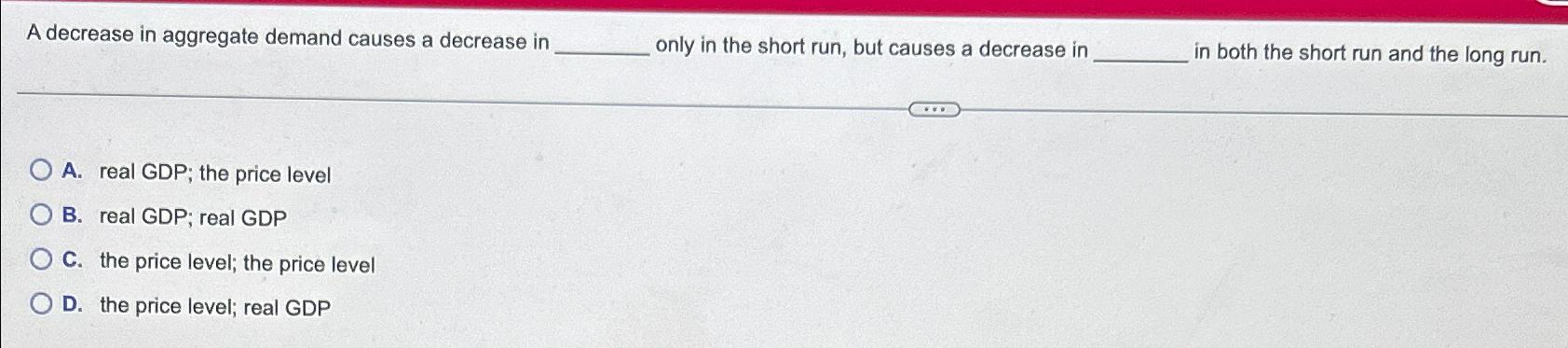Solved A decrease in aggregate demand causes a decrease in | Chegg.com