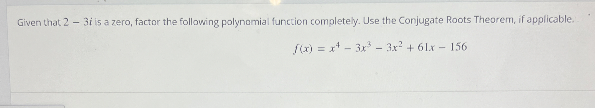 Solved Given that 2-3i ﻿is a zero, factor the following | Chegg.com
