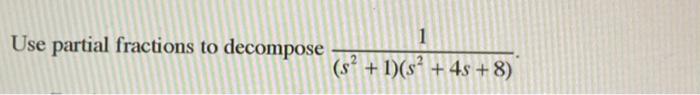 Solved Use partial fractions to decompose (s2+1)(s2+4s+8)1. | Chegg.com