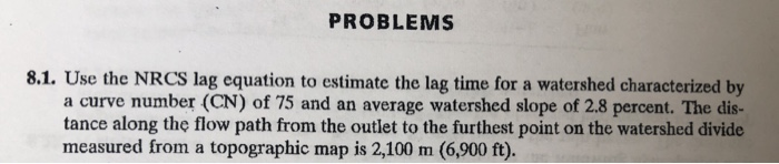 Solved PROBLEMS 8.1. Use the NRCS lag equation to estimate | Chegg.com