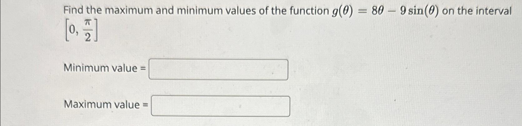 Solved Find the maximum and minimum values of the function | Chegg.com
