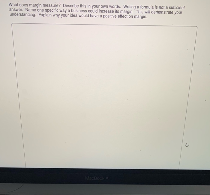 Solved What does margin measure? Describe this in your own | Chegg.com