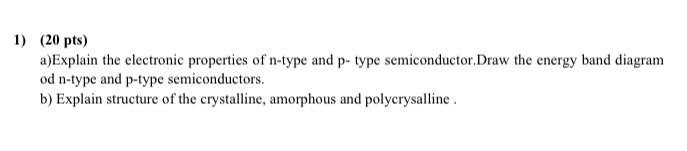 Solved 1) (20 pts) a)Explain the electronic properties of | Chegg.com