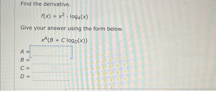 Solved Find the derivative. f(x)=x2⋅log4(x) Give your answer | Chegg.com