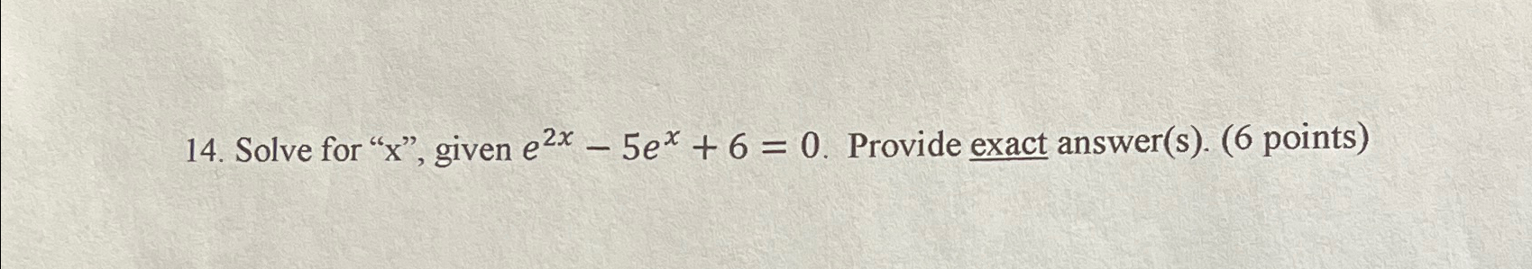 Solved Solve for " x ", ﻿given e2x-5ex+6=0. ﻿Provide exact | Chegg.com
