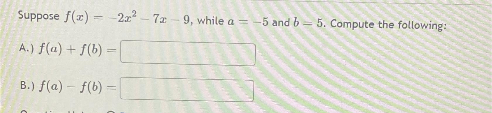 Solved Suppose f(x)=-2x2-7x-9, ﻿while a=-5 ﻿and b=5. | Chegg.com