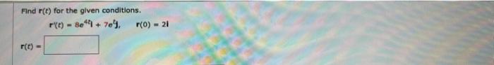 Solved Find r(t) for the given conditions. | Chegg.com