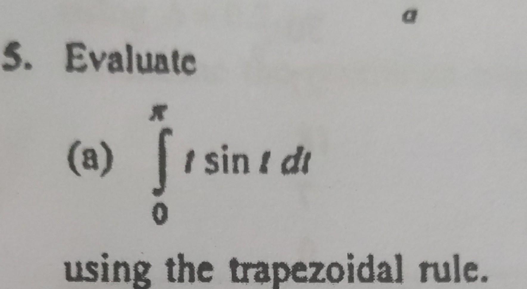 Solved Evaluate (a) ∫0πtsintdt using the trapezoidal rule. | Chegg.com