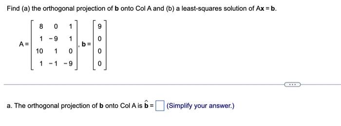 Solved Find (a) the orthogonal projection of b onto ColA and | Chegg.com
