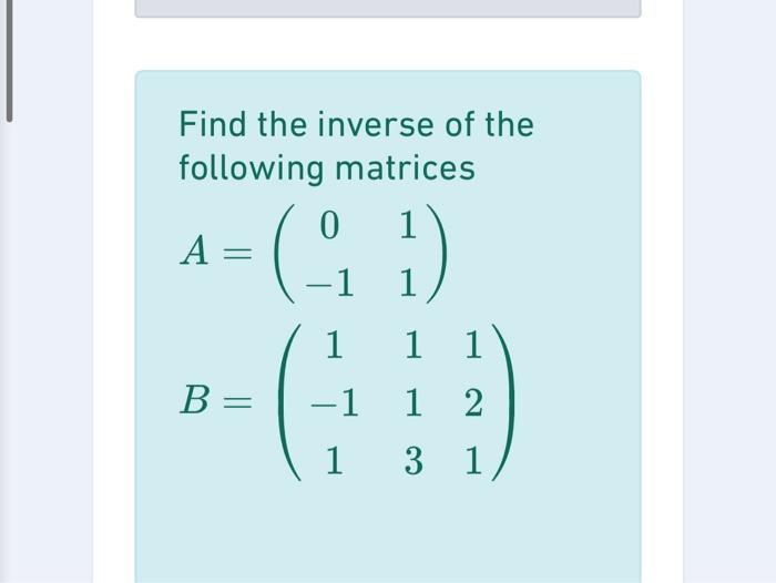 Solved Find the inverse of the following matrices | Chegg.com