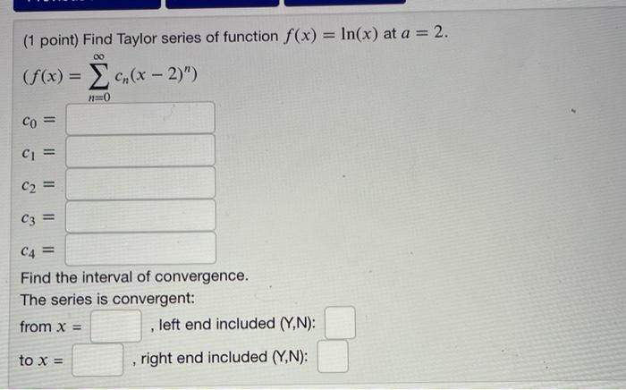 Solved (1 point) Find Taylor series of function f(x)=ln(x) | Chegg.com