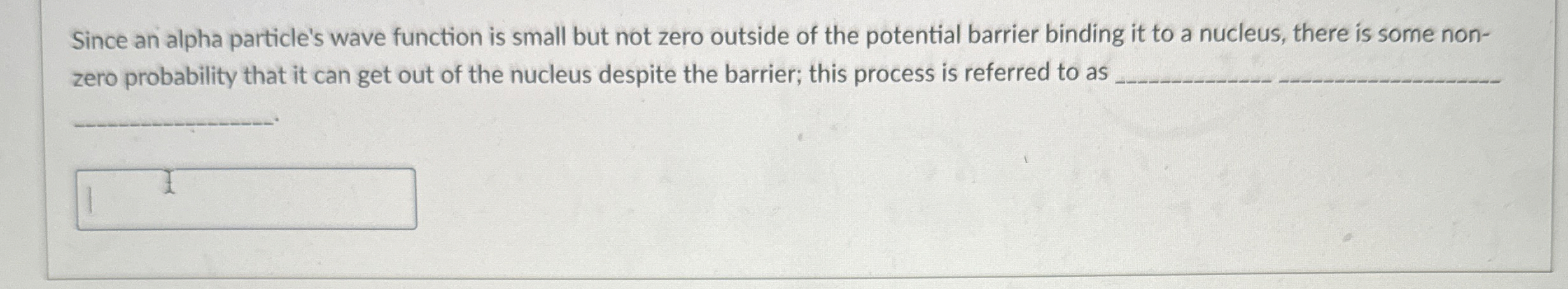 Solved Since an alpha particle's wave function is small but | Chegg.com