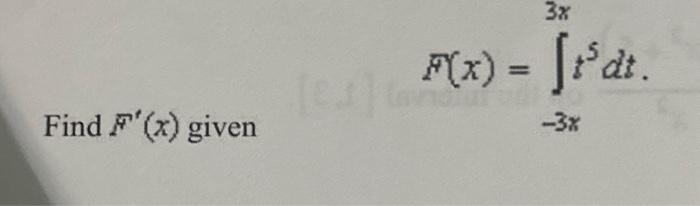 Solved Find F′(x) given F(x)=∫−3x5xt5dt | Chegg.com