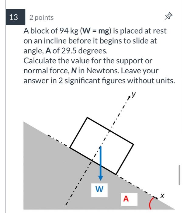 Solved A block of 79 kg( W) is placed at rest on an incline | Chegg.com
