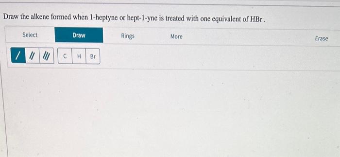 Solved Draw the alkene formed when 1-heptyne or hept-1-yne | Chegg.com