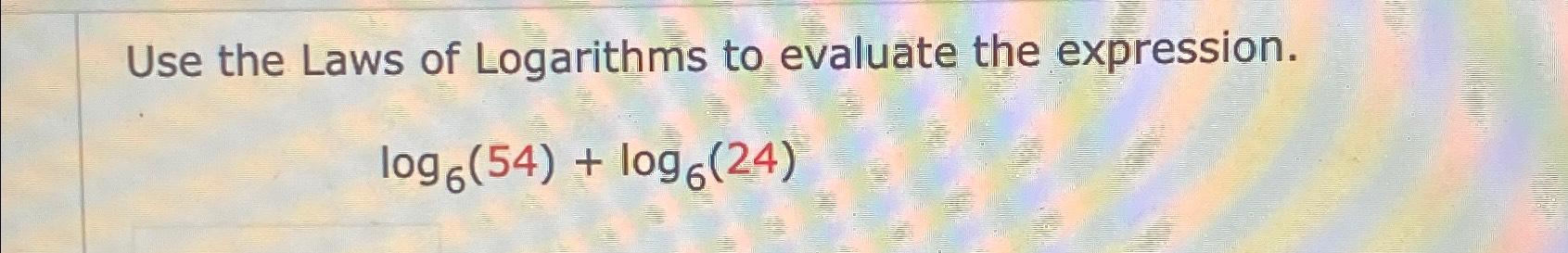 Solved Use the Laws of Logarithms to evaluate the | Chegg.com