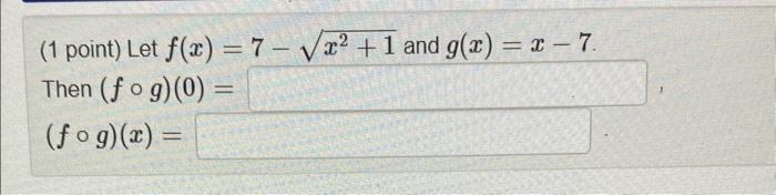 Solved (1 point) Let f(x)=7−x2+1 and g(x)=x−7. Then | Chegg.com