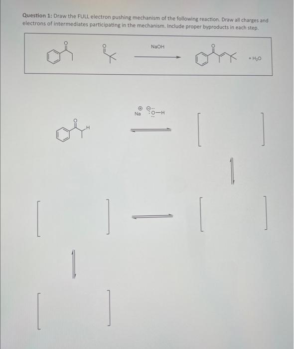 Solved Question 1: Draw the FULL electron pushing mechanism | Chegg.com