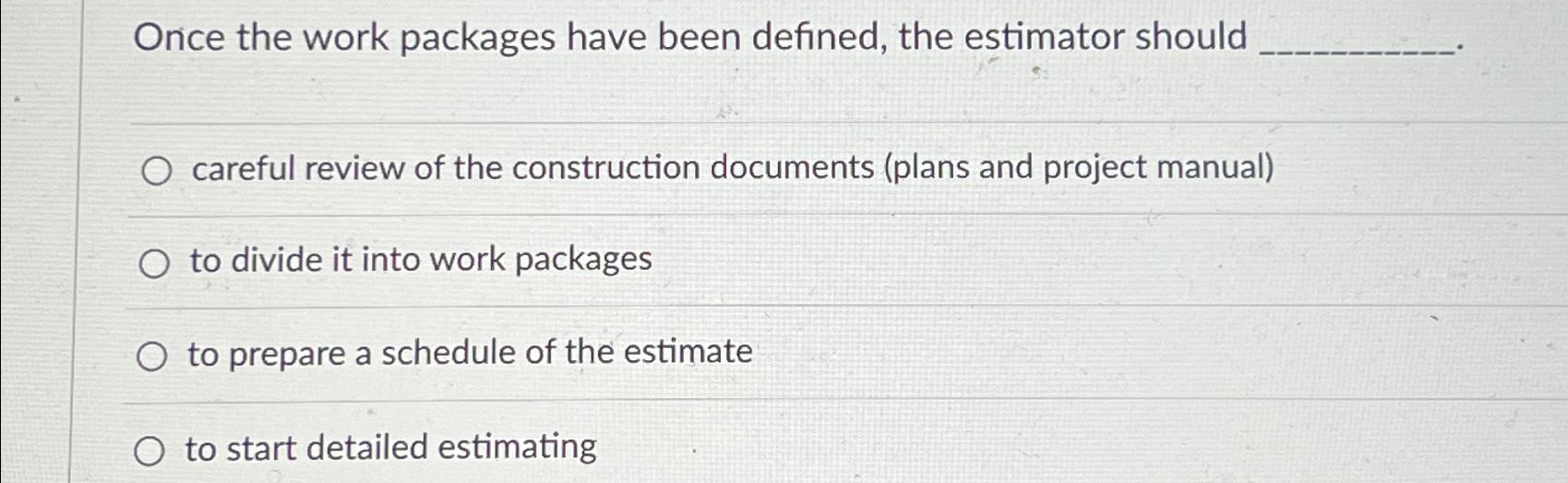Solved Once the work packages have been defined, the | Chegg.com