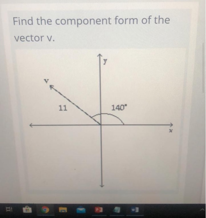 Solved Find the component form of the vector v. 140" | Chegg.com