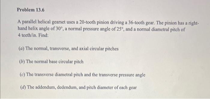 Solved A parallel helical gearset uses a 20-tooth pinion | Chegg.com