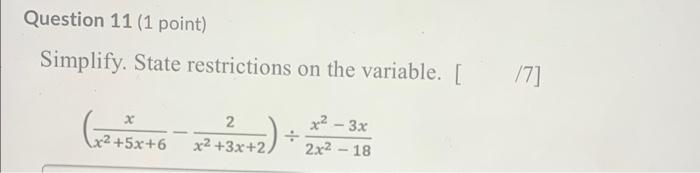 Solved Question 11 (1 point) Simplify. State restrictions on | Chegg.com