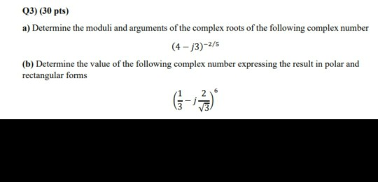 Solved Q3) (30 pts) a) Determine the moduli and arguments of | Chegg.com