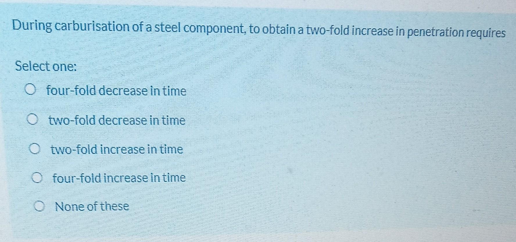 Solved During carburisation of a steel component, to obtain | Chegg.com