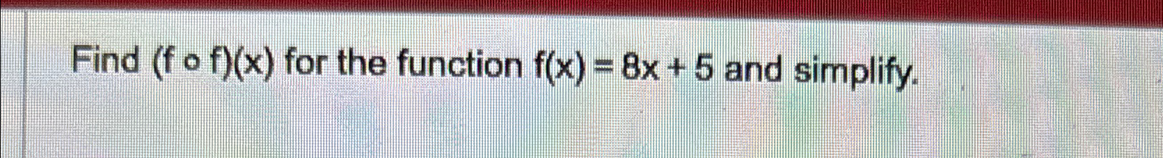 Solved Find (f@f)(x) ﻿for the function f(x)=8x+5 ﻿and | Chegg.com