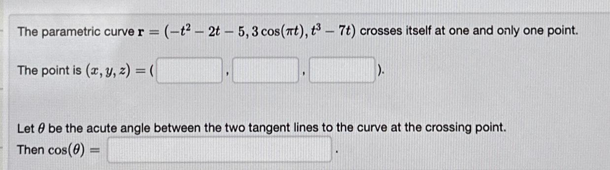 Solved The parametric curve r=(-t2-2t-5,3cos(πt),t3-7t) | Chegg.com