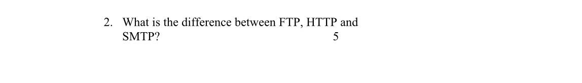 Solved 2. What is the difference between FTP, HTTP and SMTP? | Chegg.com