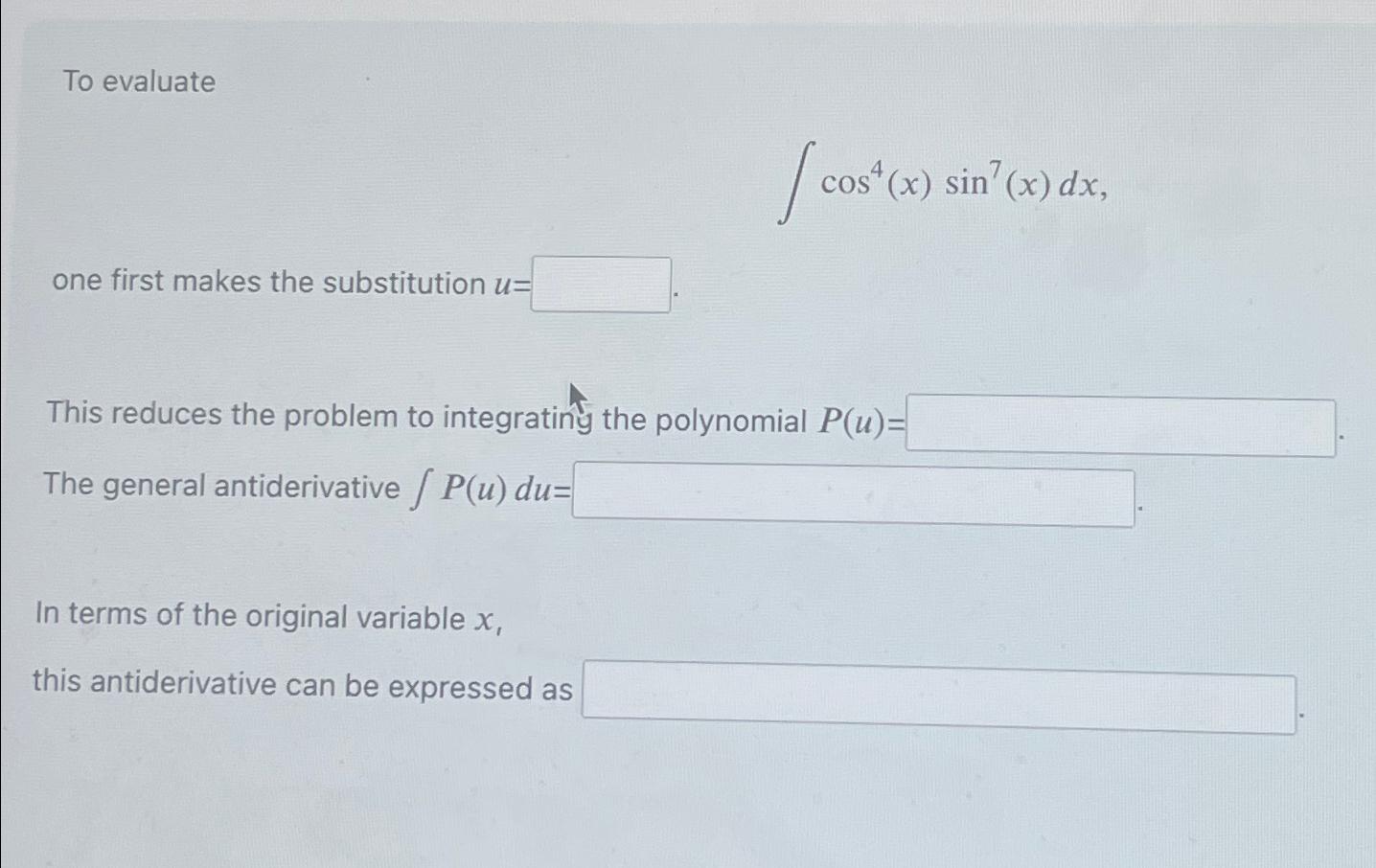 Solved To evaluate∫﻿﻿cos4(x)sin7(x)dxone first makes the | Chegg.com