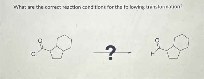 Solved What are the correct reaction conditions for the | Chegg.com